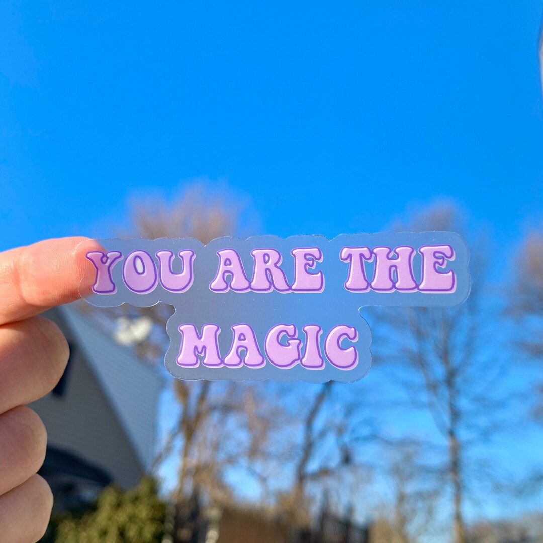 You Are the Magic Sticker Vinyl Sticker Transparent - Etsy