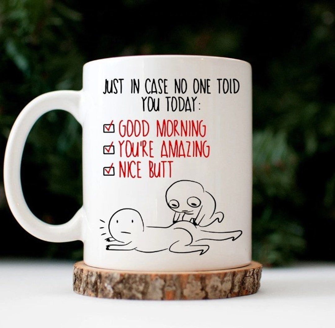 Nice Butt Mug, Just in Case No One Told You Today Good Morning You're ...