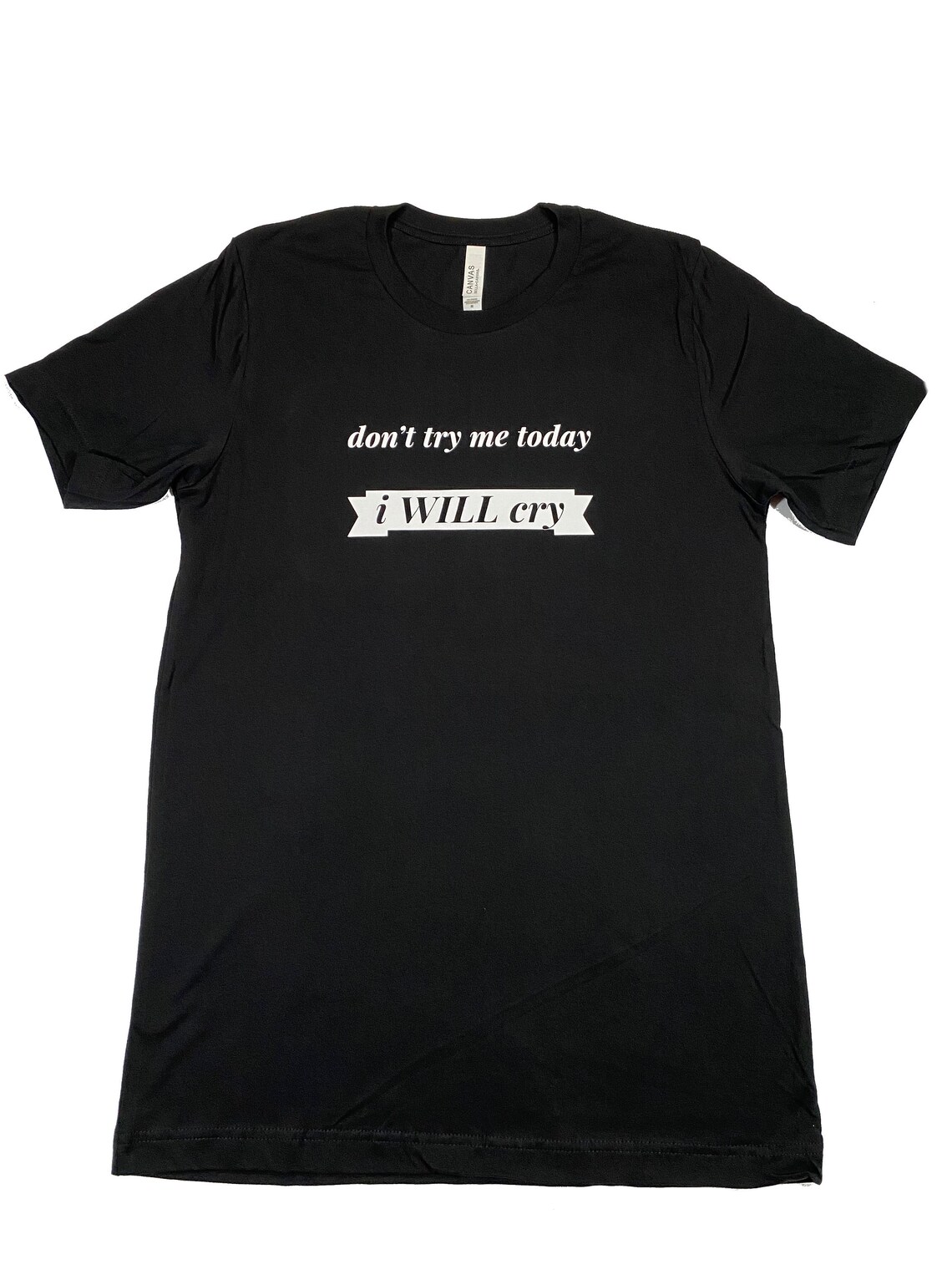 Dont Try Me Today I Will Cry Shirt 2 Etsy
