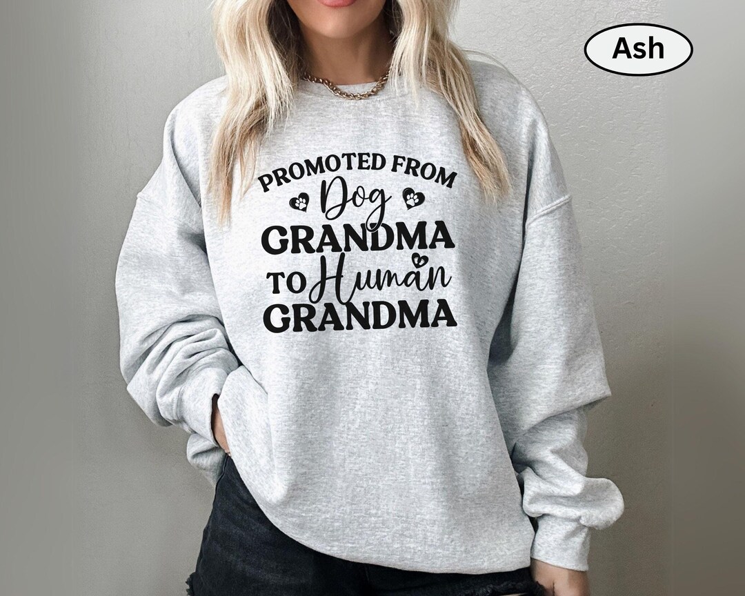 Promoted From Dog Grandma to Human Grandma Sweatshirt, Pregnancy ...