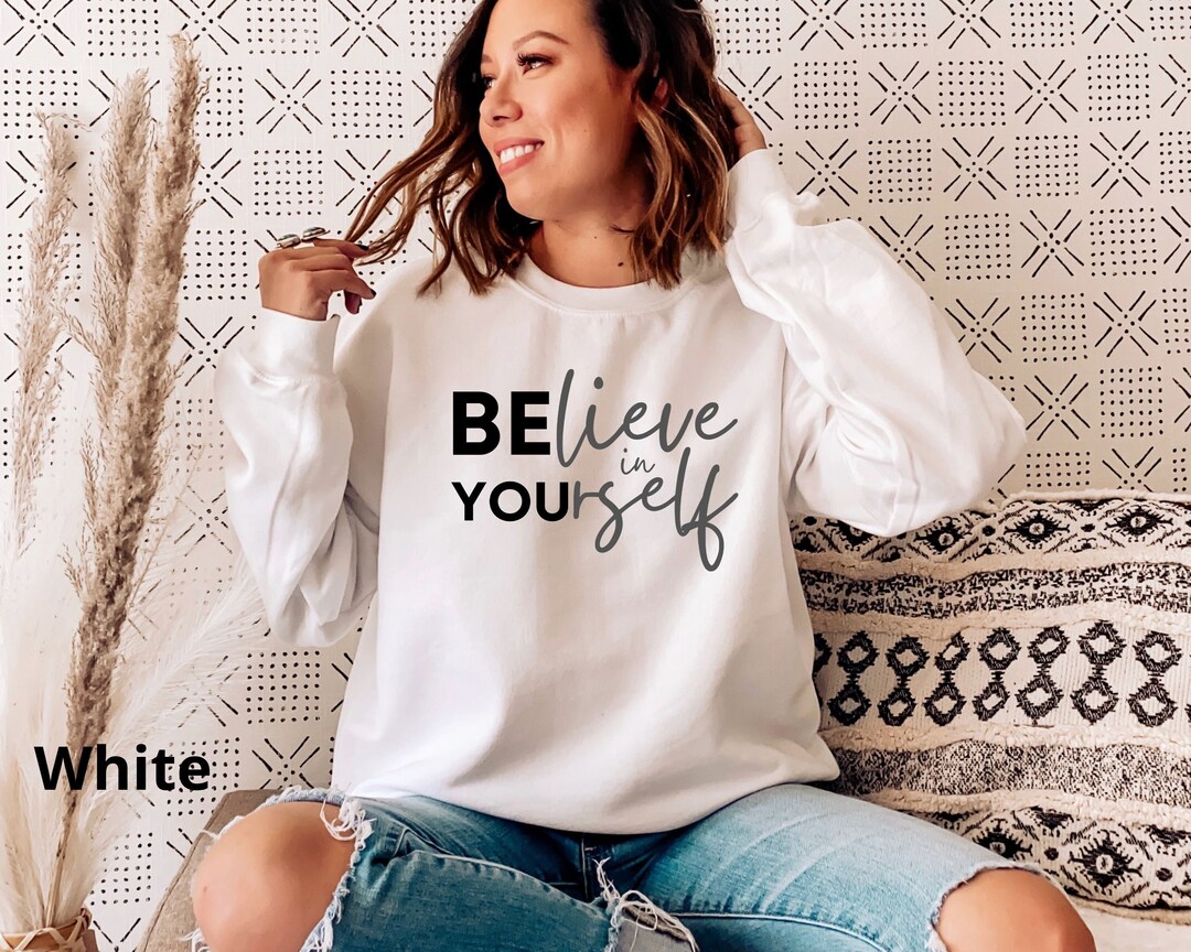Believe in Yourself Sweatshirt, Be You Sweatshirt, Be Yourself ...