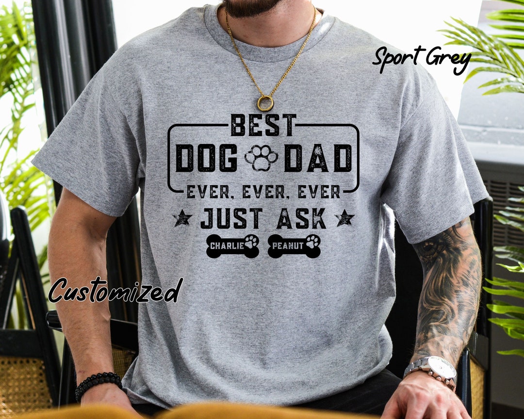 Best Dog Dad Ever Shirt, Custom Dog Dad Shirt With Dog Names, Fathers ...