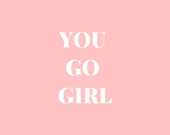 You Go Girl Poster Girl Poster Gift Poster Download Digital Poster ...