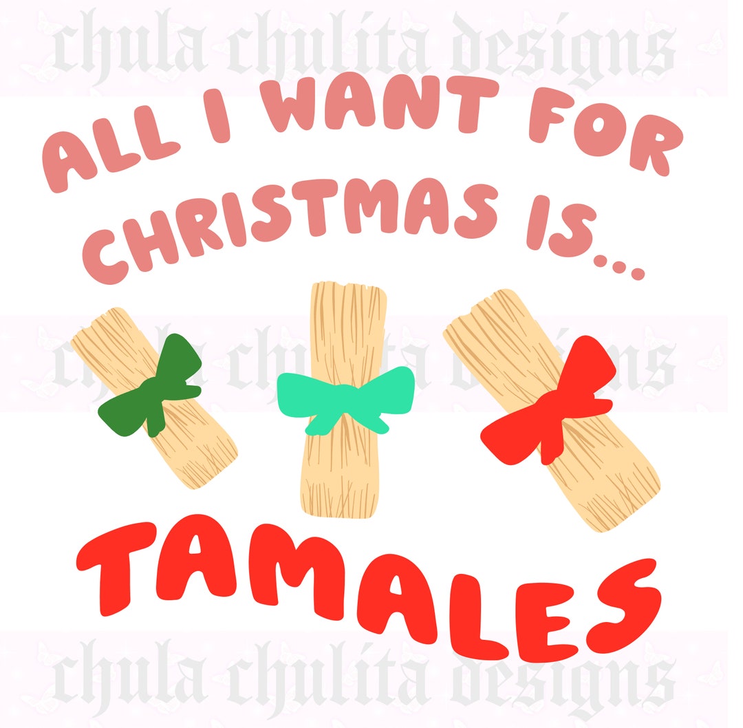 All I Want for Christmas is Tamales PNG, Tamales Png Tshirt Design ...