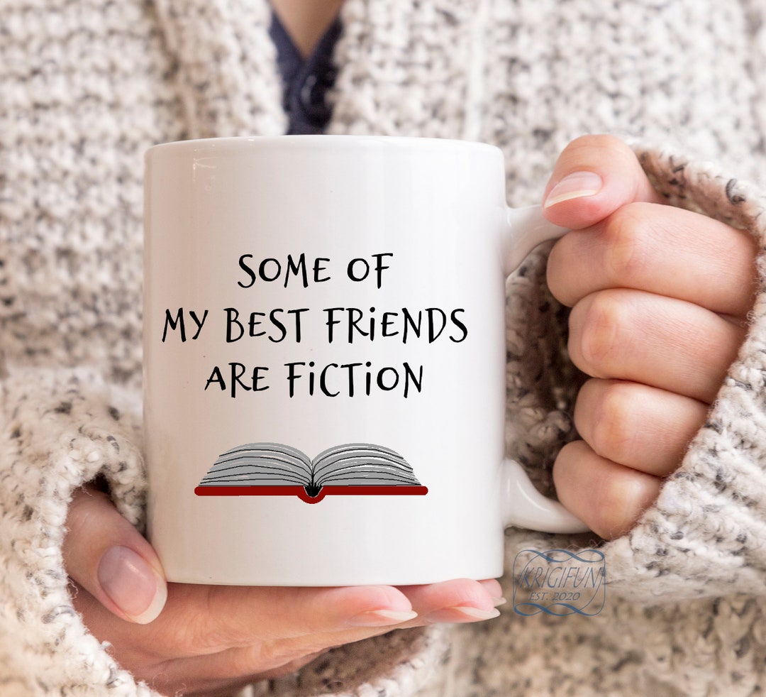 Some of My Best Friends Are Fiction, Birthday Coffee Mug for Friend ...