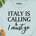 Italy is Calling I Must Go Shirt, Custom Family Vacation Shirt, Italy ...