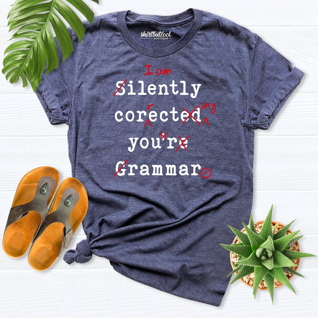 Funny Grammar Shirt, I'm Silently Correcting Your Grammar, Grammar ...