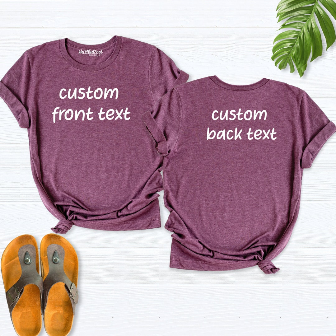 Custom Text Shirt, Front and Back Custom Shirt, Customizable Tshirt ...
