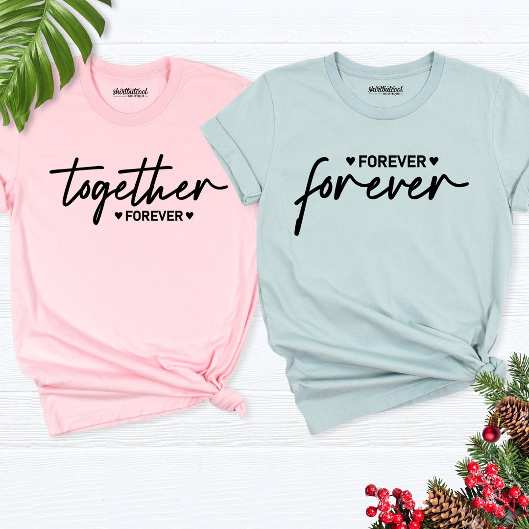 Together Shirt, Together Forever Shirt, Best Family Shirt, Best Friend ...