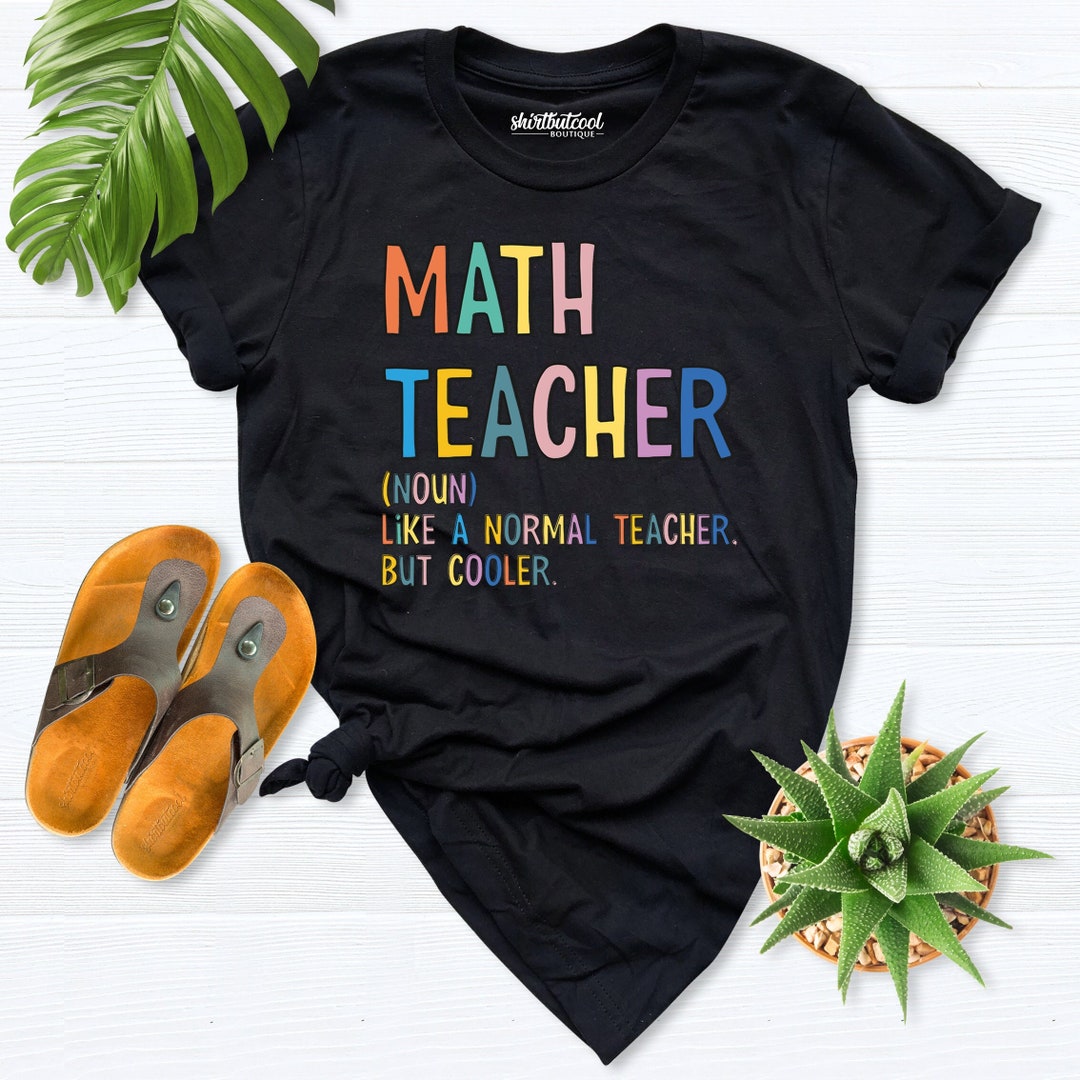 Math Teacher Like a Normal Teacher but Cooler Shirt, Math Teacher T ...