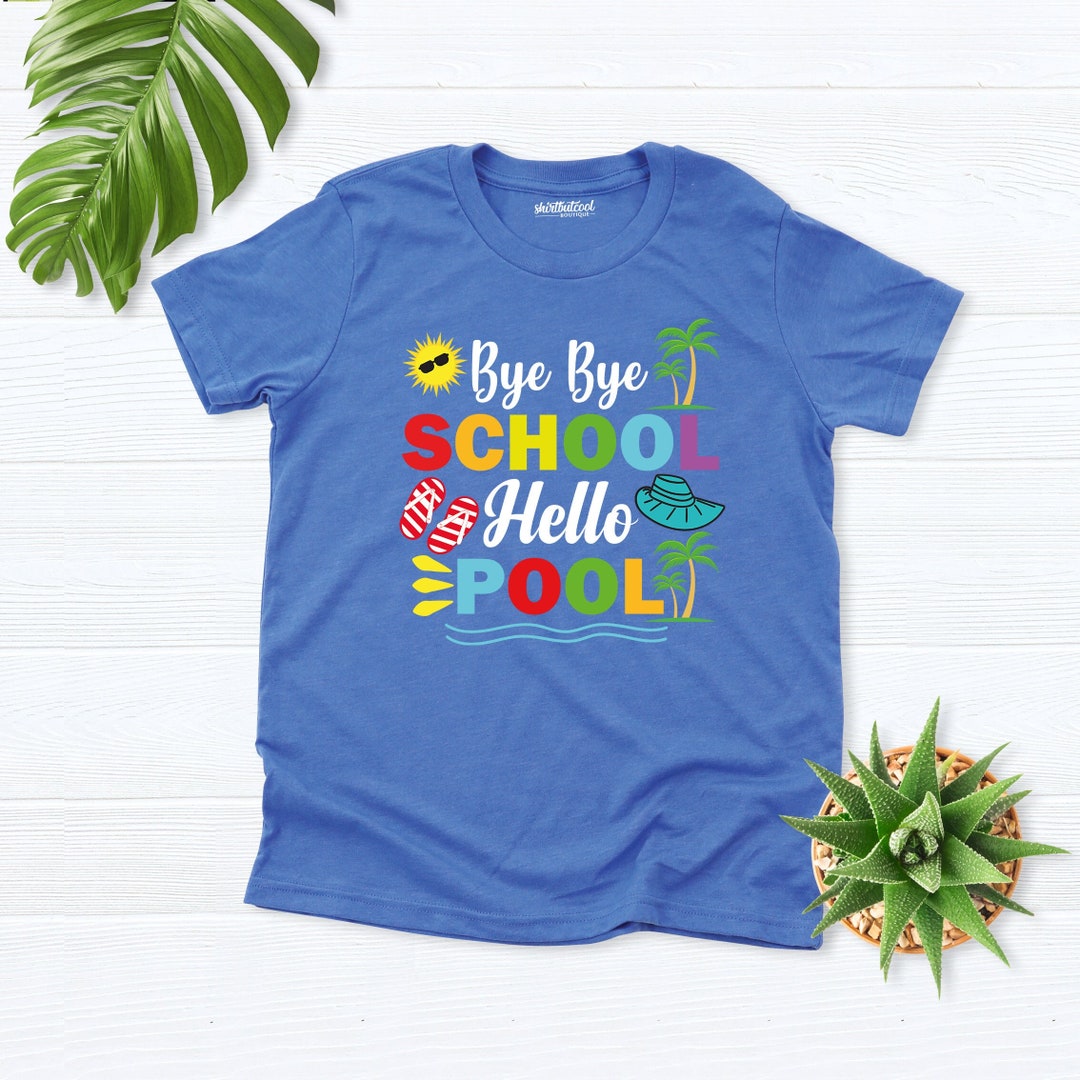 Funny School Out Shirt, Bye Bye School Hello Pool Shirt, End of School ...