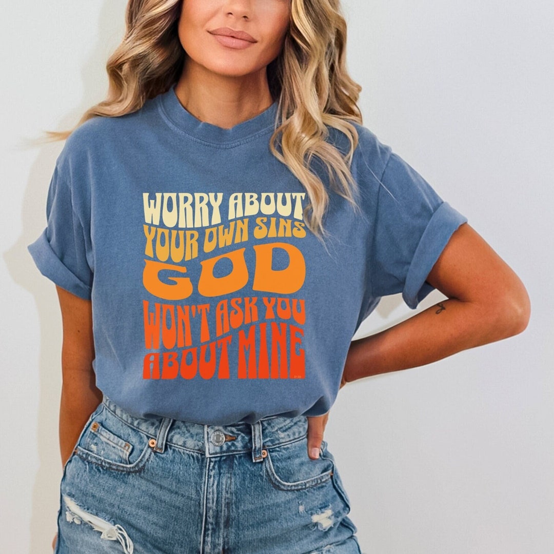 Worry About Your Own Sins Comfort Colors T-shirt, Trendy Divine ...