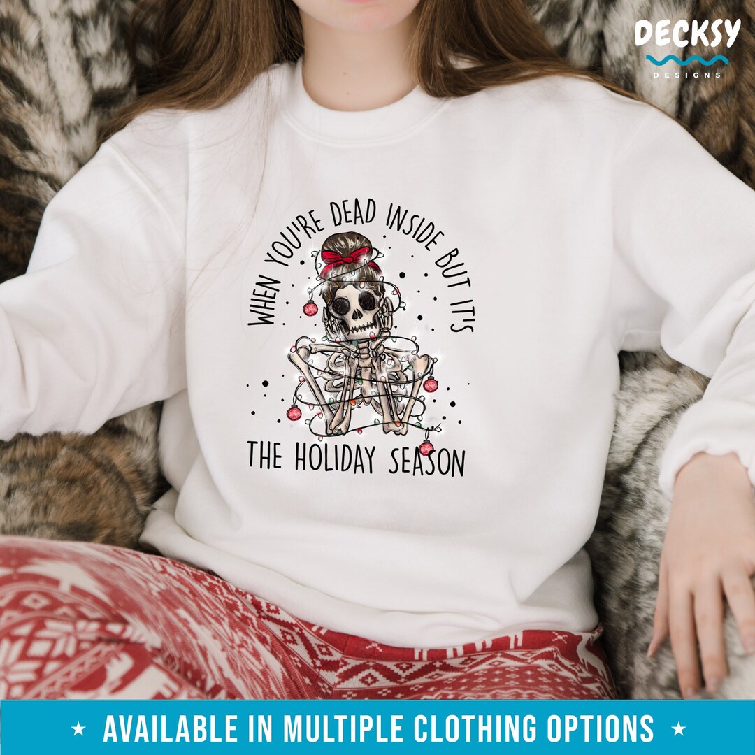 Dead Inside Holiday Skeleton Sweatshirt, Funny Christmas Gift - Etsy
