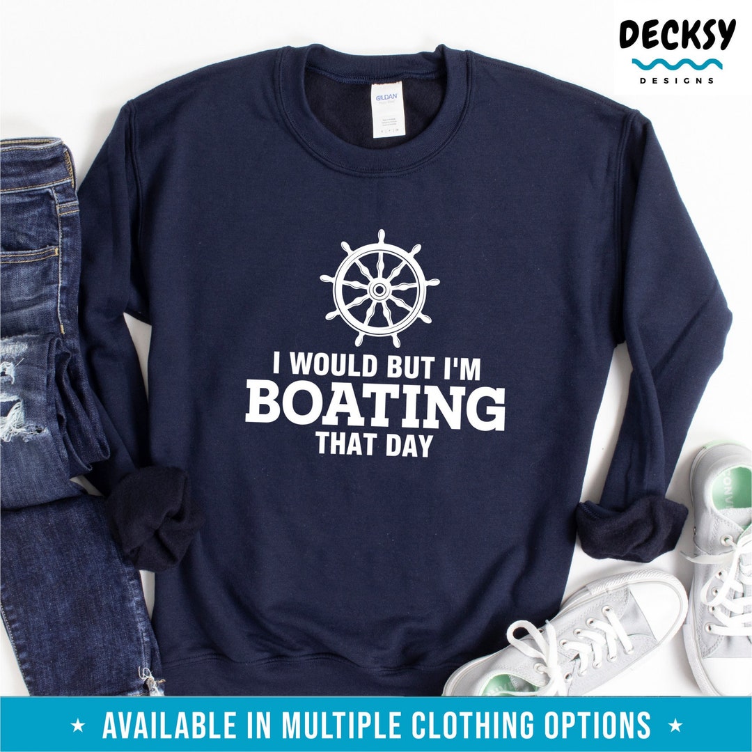 Boating Sweatshirt, Funny Sailing Gift for Sailor, Sailing Lover Shirt ...