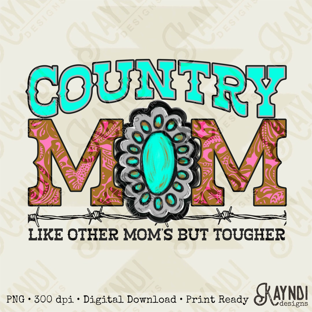 Country Mom Like Other Moms but Tougher Sublimation Design PNG Digital ...