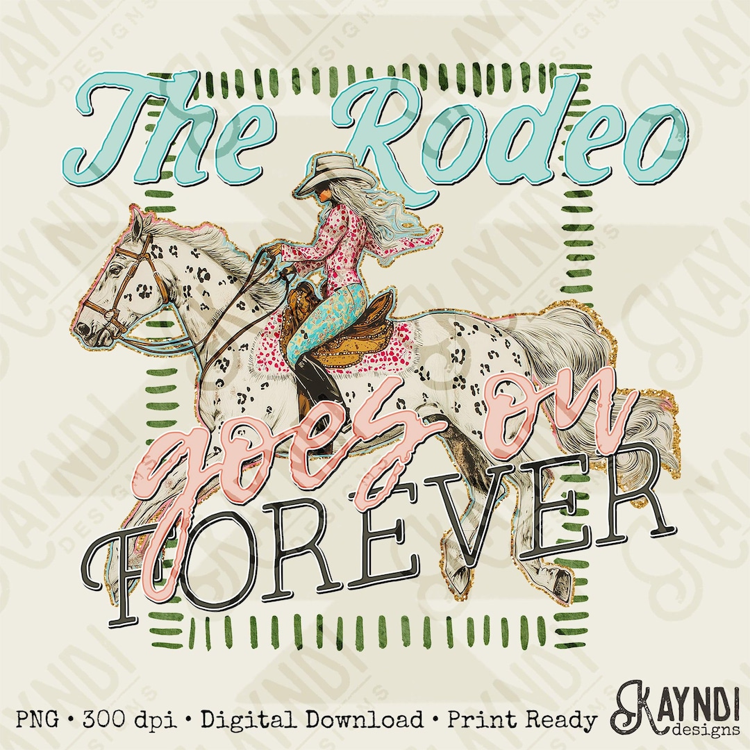 The Rodeo Goes on Forever Sublimation Design PNG Digital Download ...