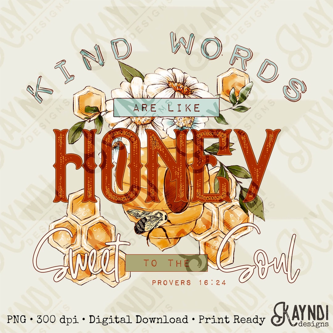 Kind Words Are Like Honey Sweet to the Soul Sublimation PNG, Digital ...
