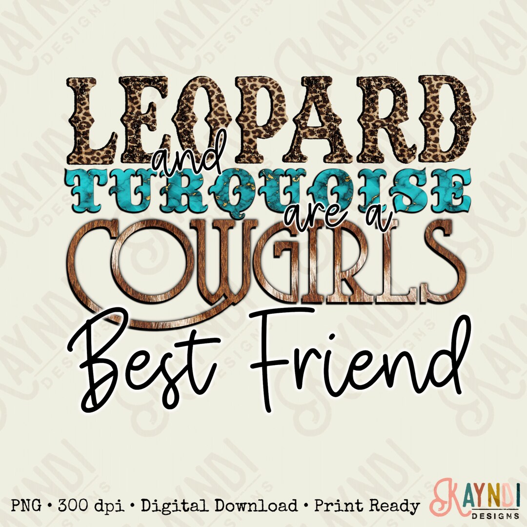 Leopard and Turquoise Are a Girls Best Friend Sublimation Design PNG ...