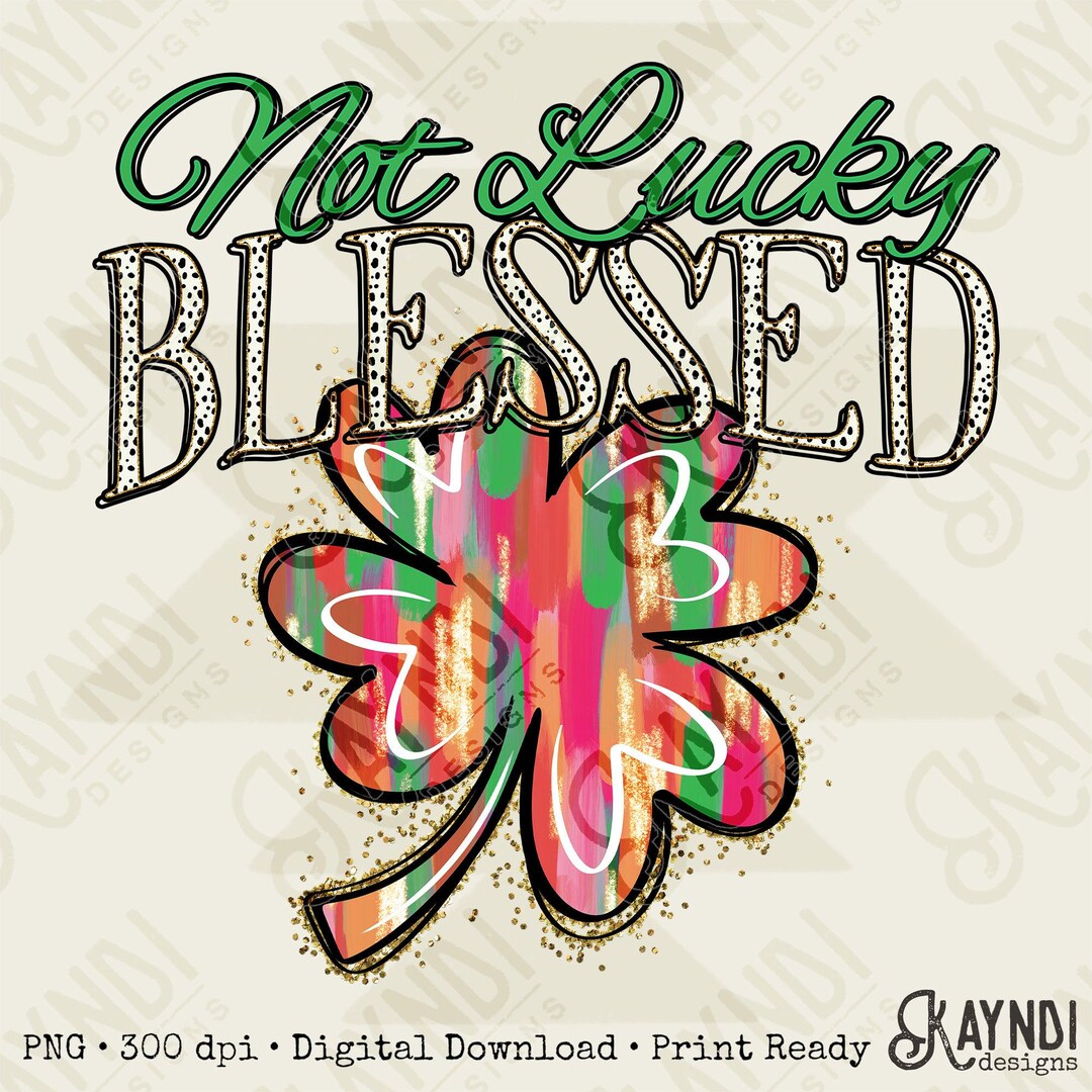 Not Lucky Blessed Sublimation Design PNG Digital Download Printable ...