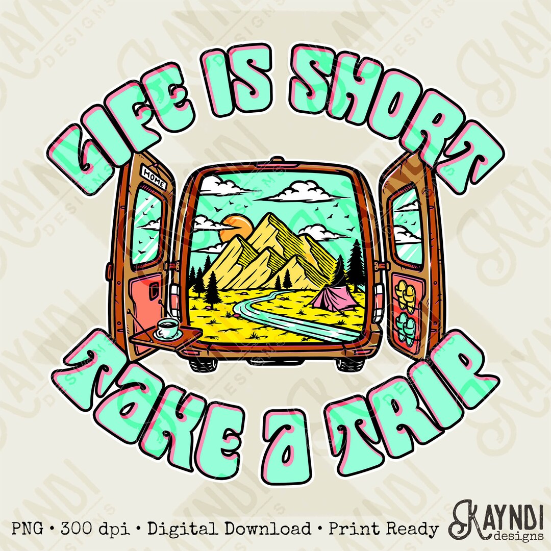 Life is Short Take a Trip Sublimation PNG, Digital Download, Printable ...