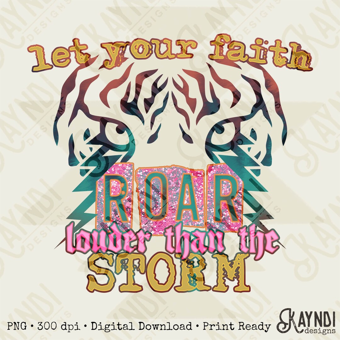 Let Your Faith Roar Louder Than the Storm Sublimation PNG, Digital ...