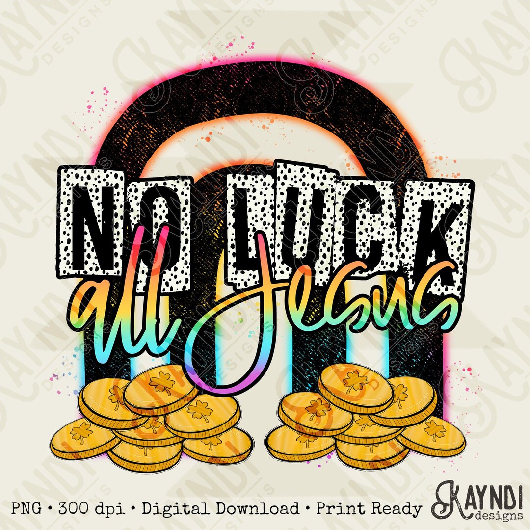 No Luck All Jesus Sublimation Design PNG Digital Download Printable ...