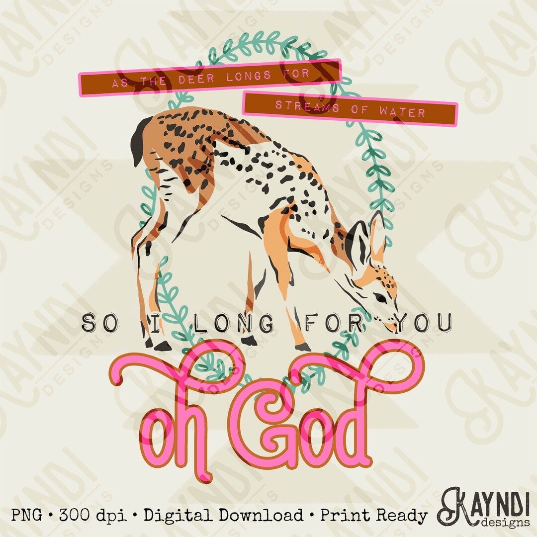 As a Deer Longs for Streams of Water so I Long for You Oh God ...