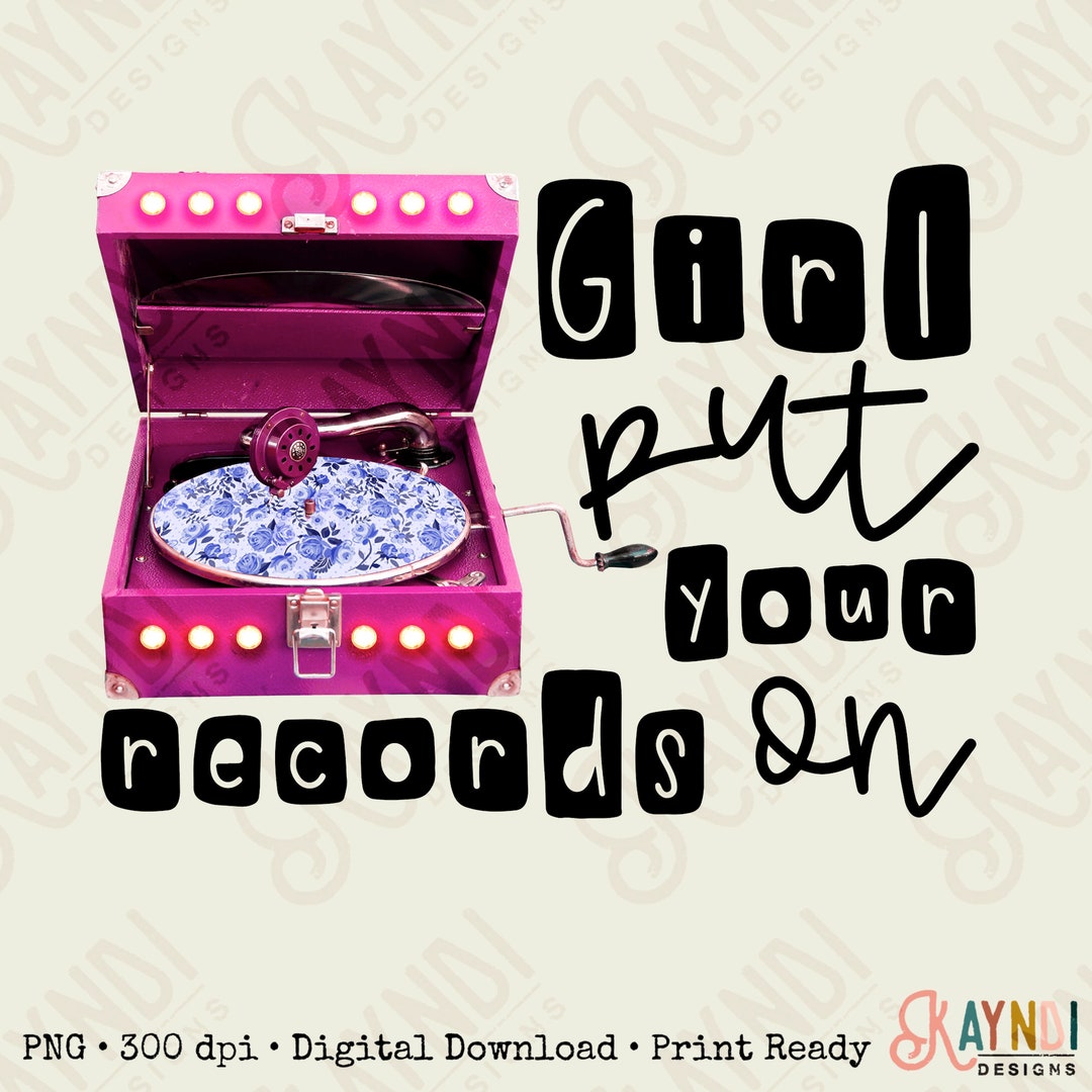 Girl Put Your Records on Design PNG Digital Download Sublimation ...