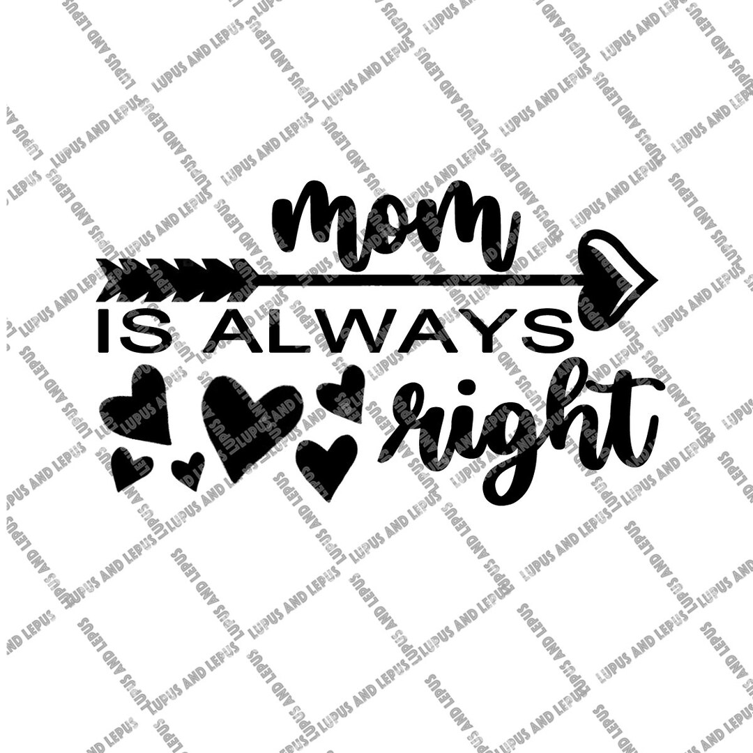 DIGITAL FILE - Mom is Always Right, Mom Svg, Mothers Day Svg, Gift for ...