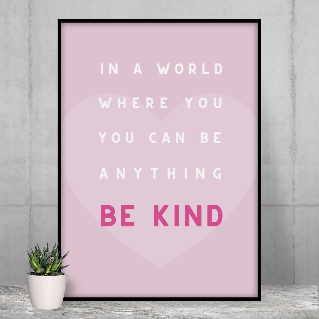 In A World Where You Can Be Anything Be Kind - DIGITAL DOWNLOAD ...