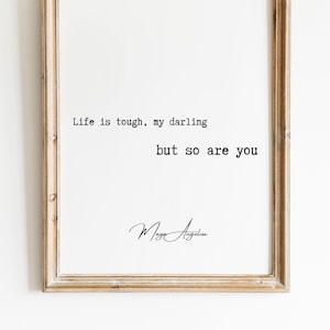 Life is Tough My Darling, but so Are You - Maya Angelou Quote Print ...