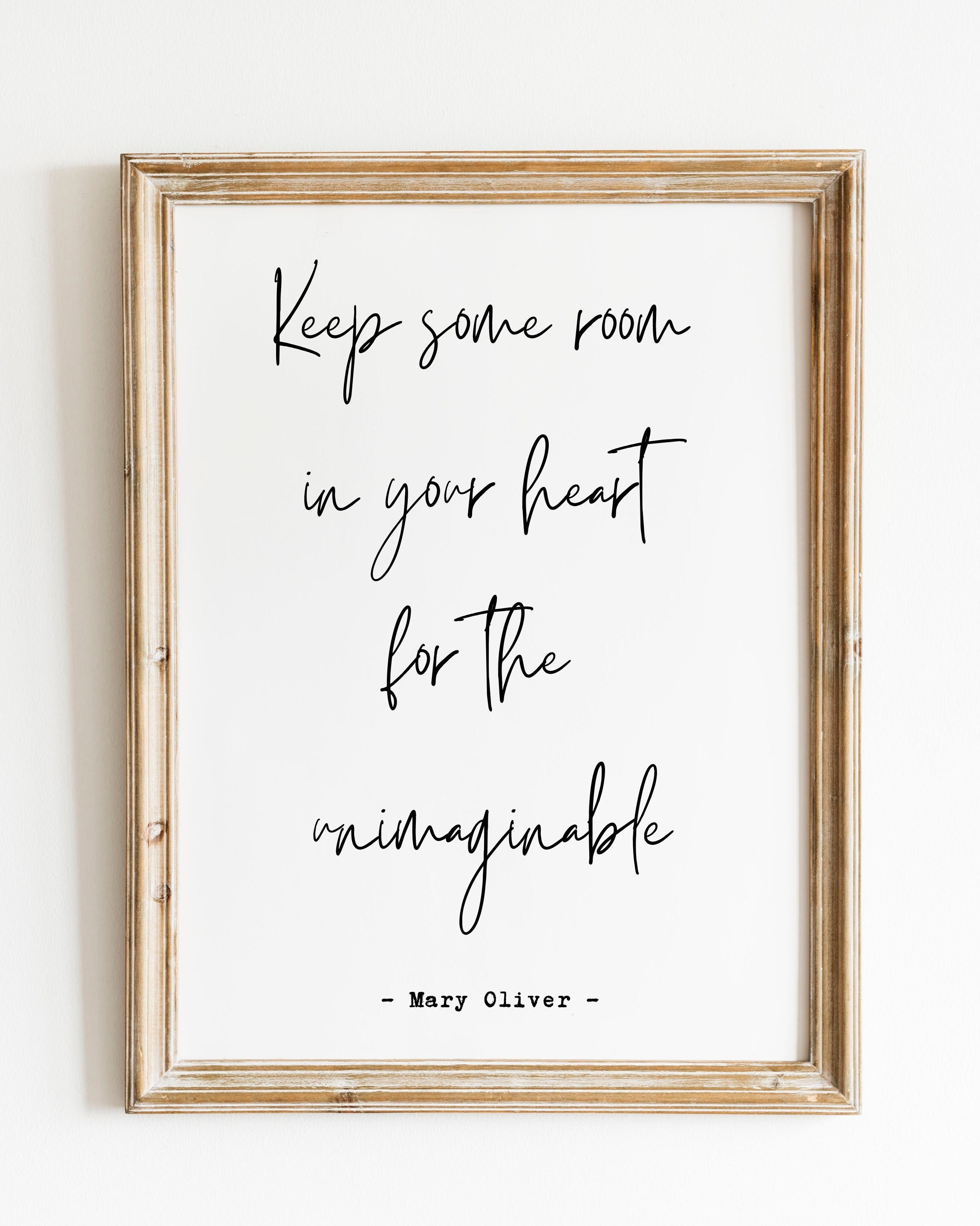 Keep Some Room in Your Heart for the Unimaginable - Quote Print ...