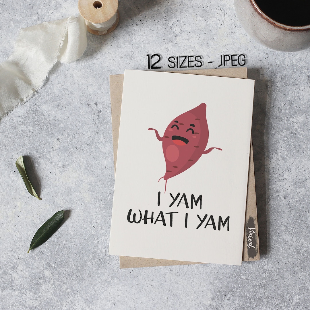 I Yam What I Yam, Inspirational Pun Card Printable JPEG Images, Funny ...