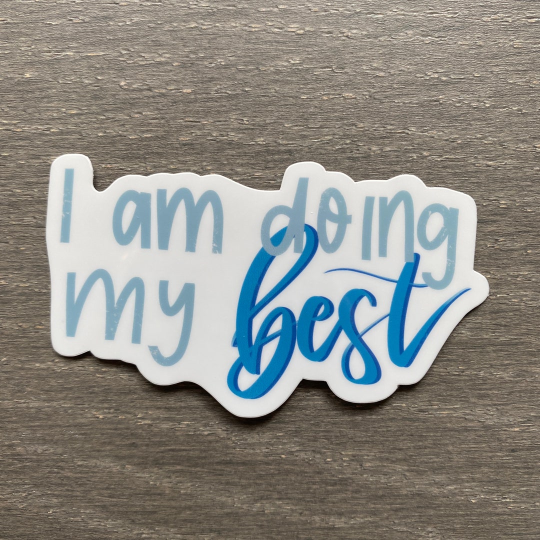 I Am Doing My Best Sticker Waterproof or Weatherproof Vinyl Positive ...