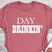 Day Drinkin Shirt, Day Drinking Shirt, Shirts for Drinkers, Drinking ...