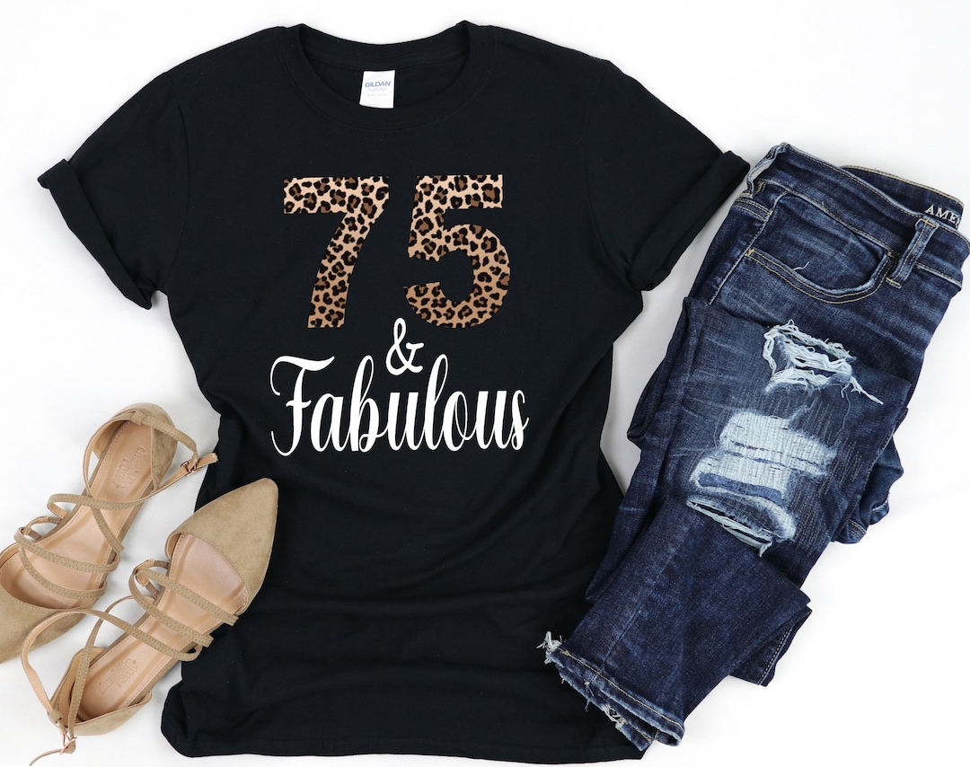 75 and Fabulous T-shirt, 75 Years Shirt, 75th Birthday Tee, 75th ...