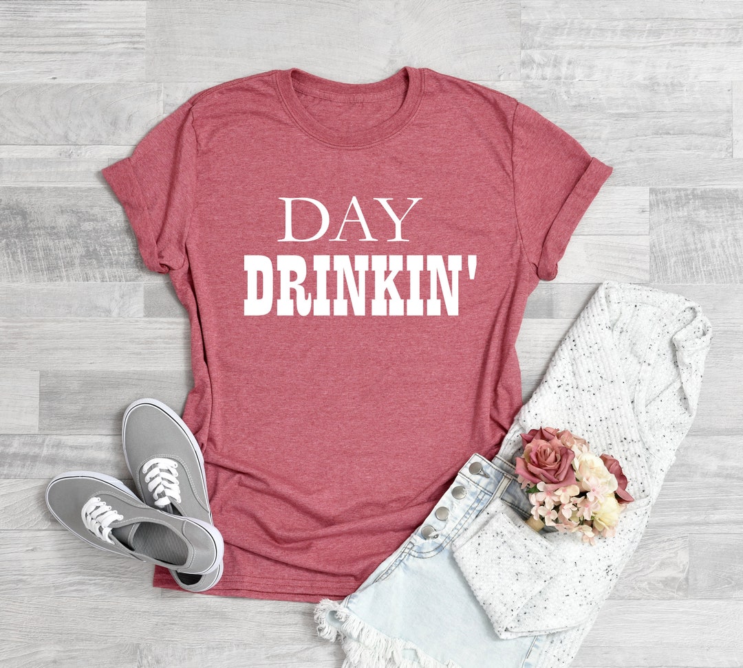 Day Drinkin Shirt, Day Drinking Shirt, Shirts for Drinkers, Drinking ...