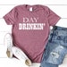 Day Drinkin Shirt, Day Drinking Shirt, Shirts for Drinkers, Drinking ...