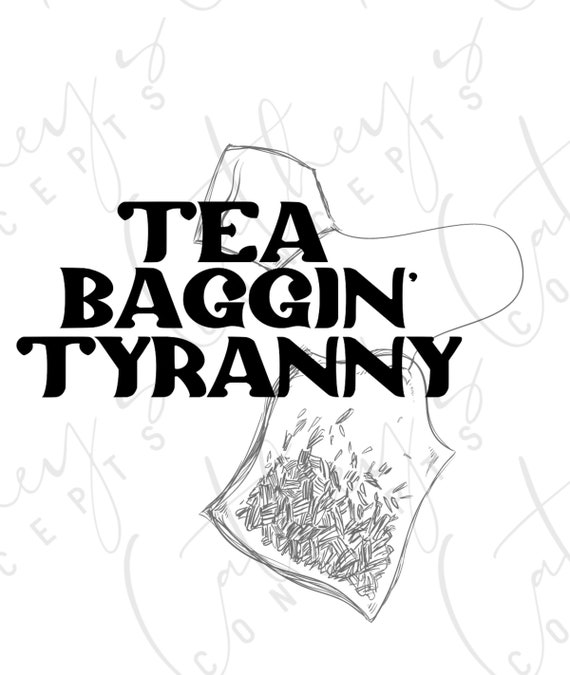 Tea Baggin' Tyranny PNG Design // Patriotic PNG Design // - Etsy