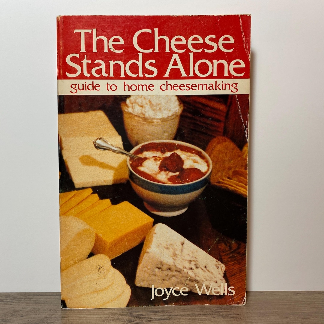 The Cheese Stands Alone - Guide to Home Cheesemaking by Joyce Wells ...