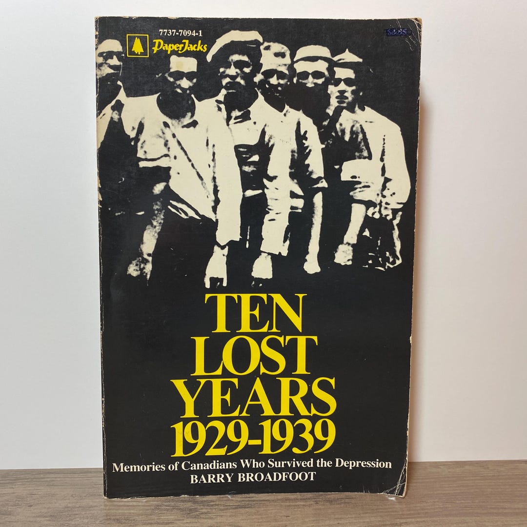 Ten Lost Years 1929-1939 Canadians Who Survived the Depression by Barry ...