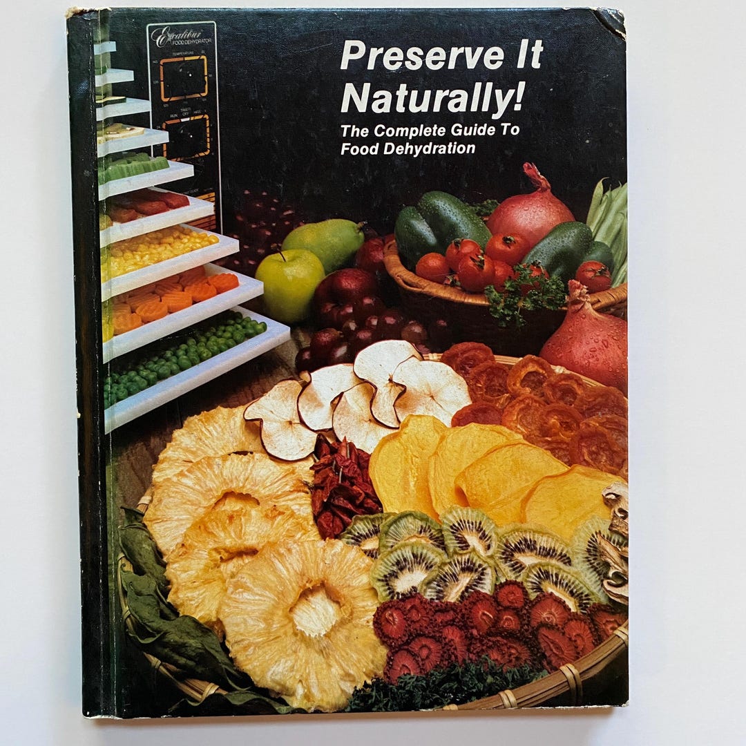 The Complete Guide to Food Dehydration - Preserve It Naturally 1983 ...