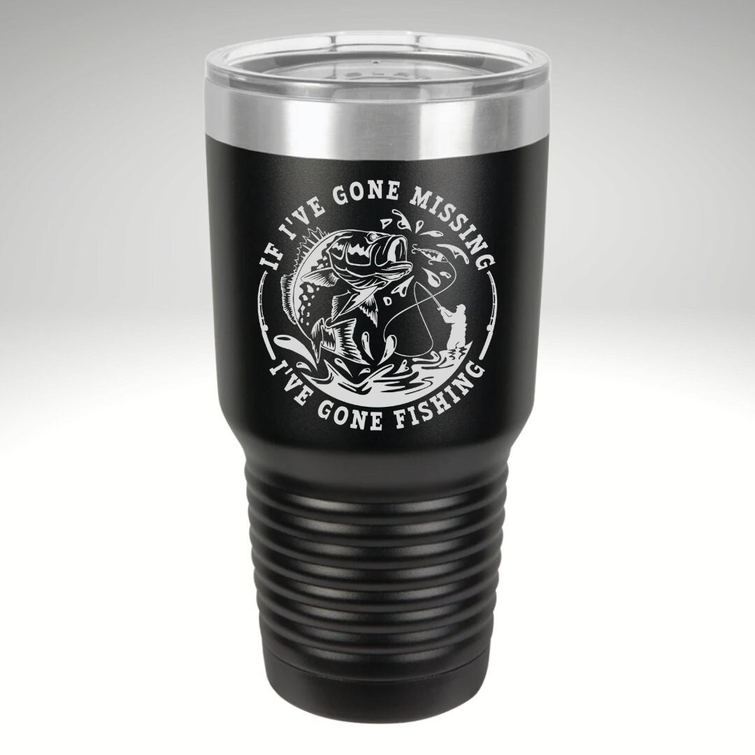 If I've Gone Missing... I've Gone Fishing Laser Engraved Tumbler ...