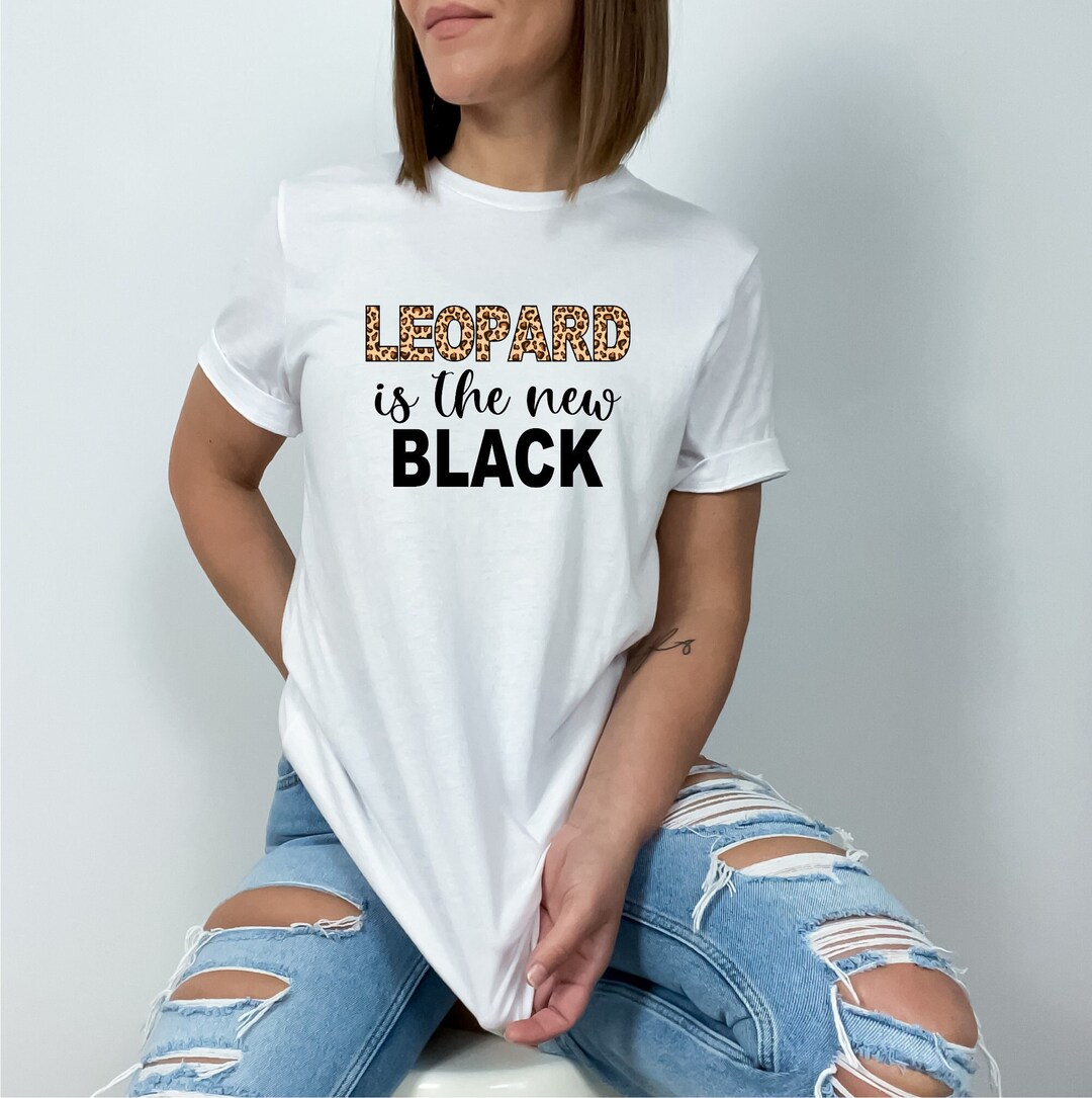 Leopard is the New Black Shirt, Leopard Print Shirt, Leopard Shirts for ...