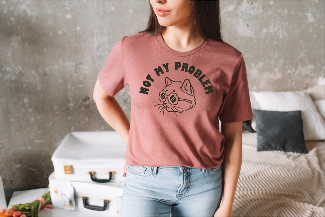 Cool Cat Shirt, Not My Problem Tee, Funny Cat Shirt, Funny Cat Gift ...