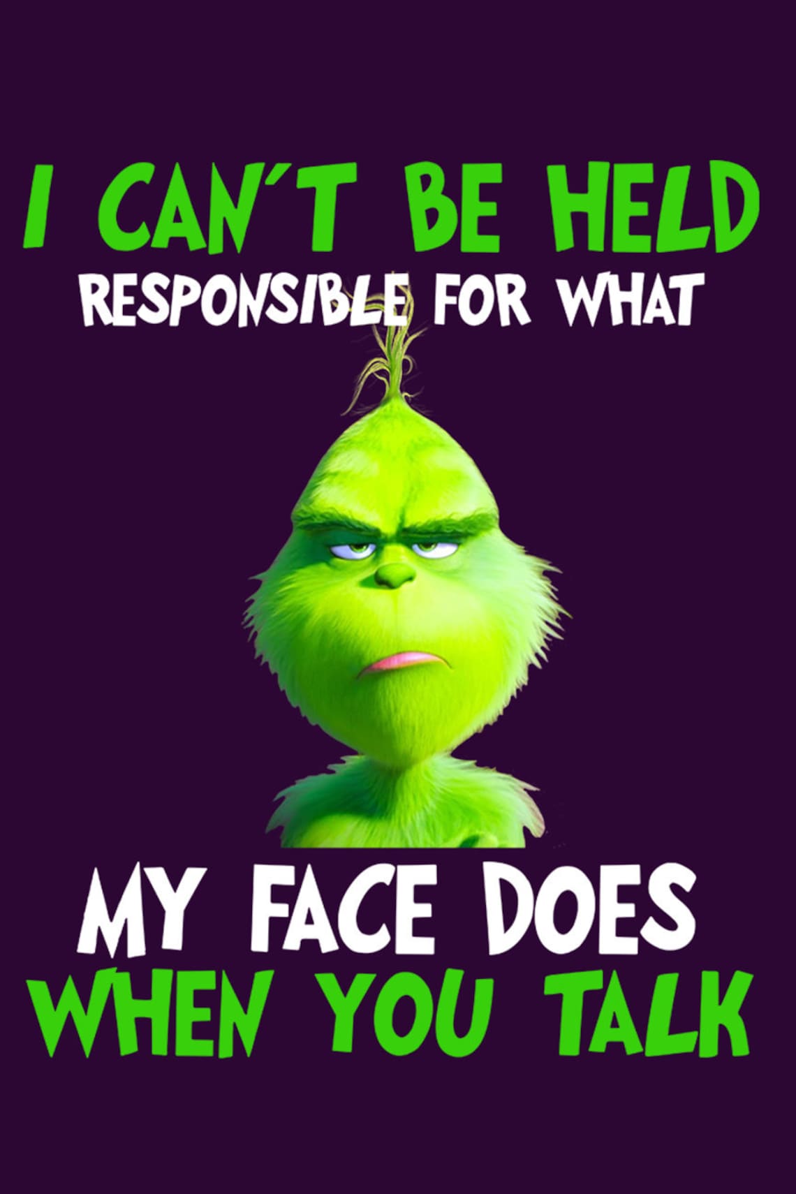 Grinch I Can't Be Held Responsible My Face Does Talk | Etsy