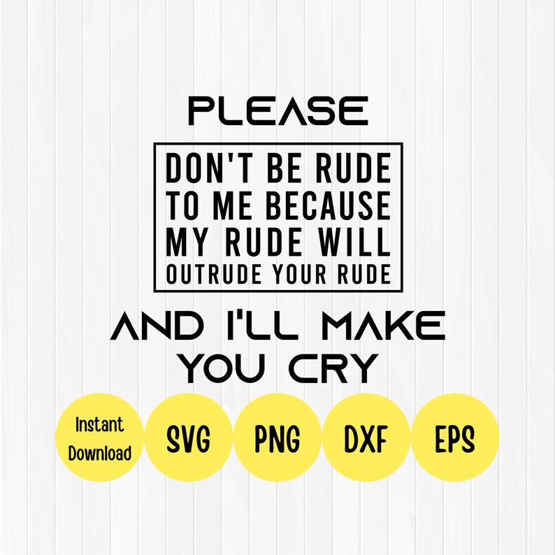 Please Don't Be Rude to Me Svg Because My Rude Will - Etsy