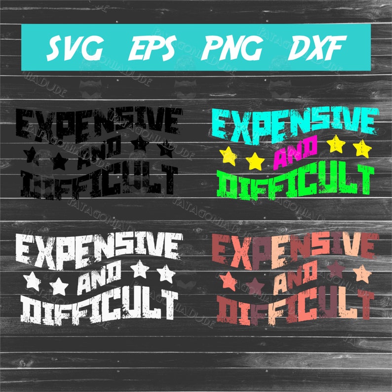 Expensive and Difficult SVG Expensive and Difficult PNG - Etsy