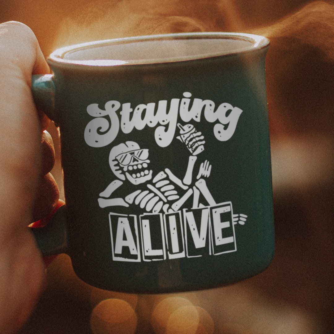 Staying Alive SVG PNG Skeleton Coffee Funny Design - Etsy