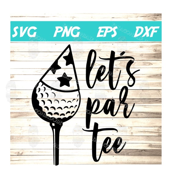 Lets Par Tee SVG Golf Funny Pdf Dxf Eps Cricut - Etsy